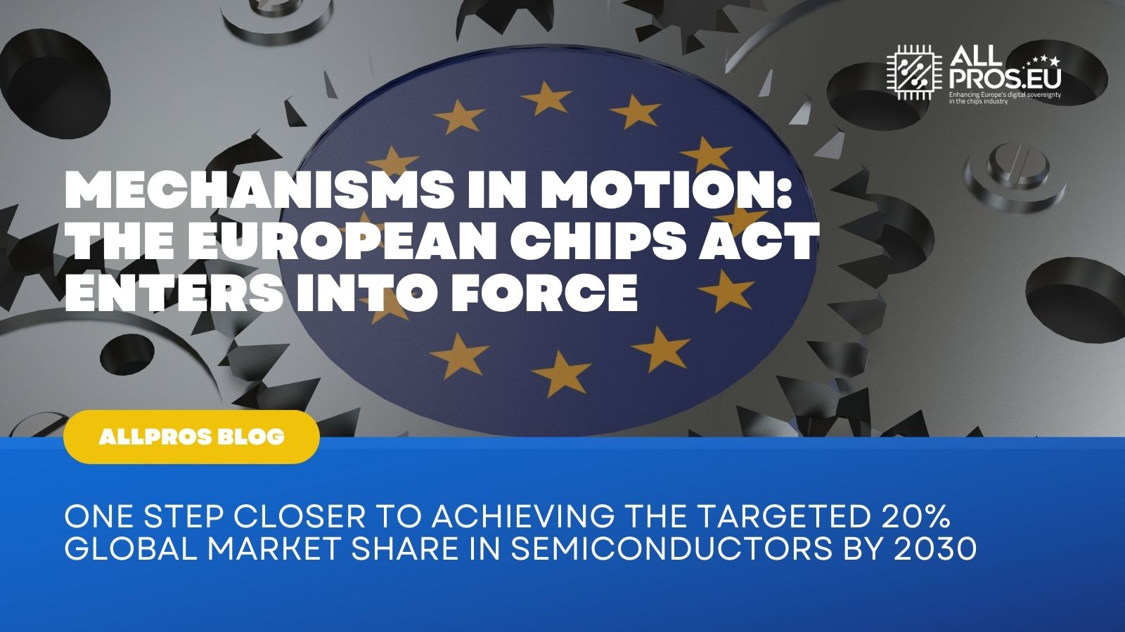 Mechanisms in motion: the European Chips Act enters into force | ALLPROS.eu